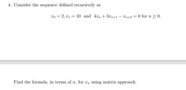 Solved 4. Consider the sequence defined recursively as 10 = | Chegg.com