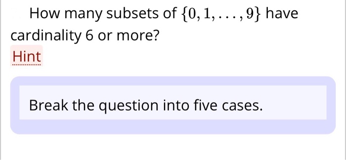 Solved How many subsets of {0,1,...,9} have cardinality 6 or | Chegg.com