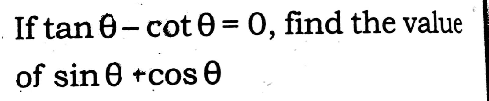 Solved = If tan 0-cot 0 = 0, find the value of sin cos o | Chegg.com