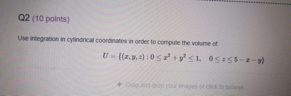 Solved Q2 (10 points) Use integration in cylindrical | Chegg.com