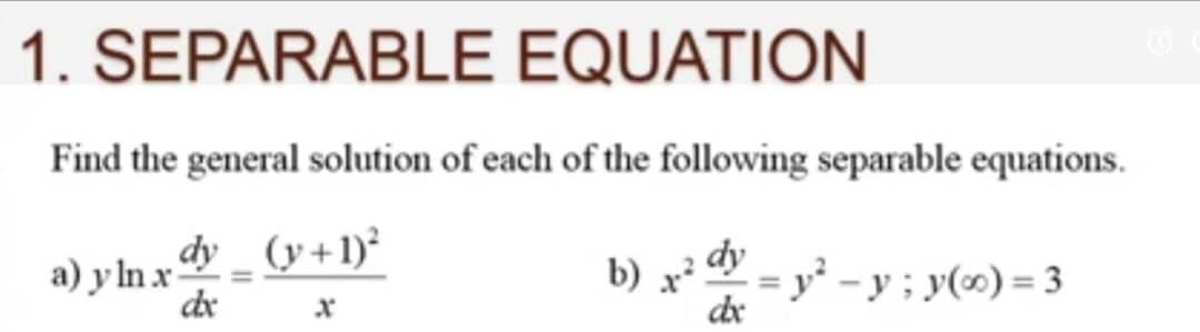 Solved 1. SEPARABLE EQUATION Find the general solution of | Chegg.com