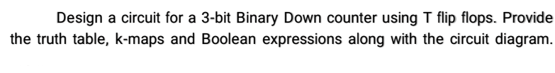 Solved Design a circuit for a 3-bit Binary Down counter | Chegg.com