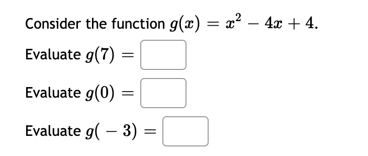 Solved Consider the function g(x)=x2−4x+4. Evaluate g(7)= | Chegg.com