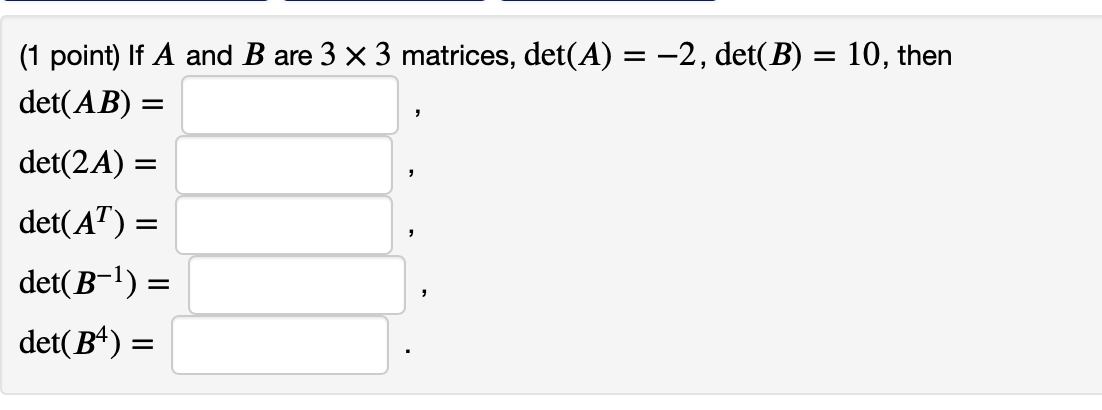 Solved (1 point) If A and B are 3 x 3 matrices, det(A) = -2, | Chegg.com
