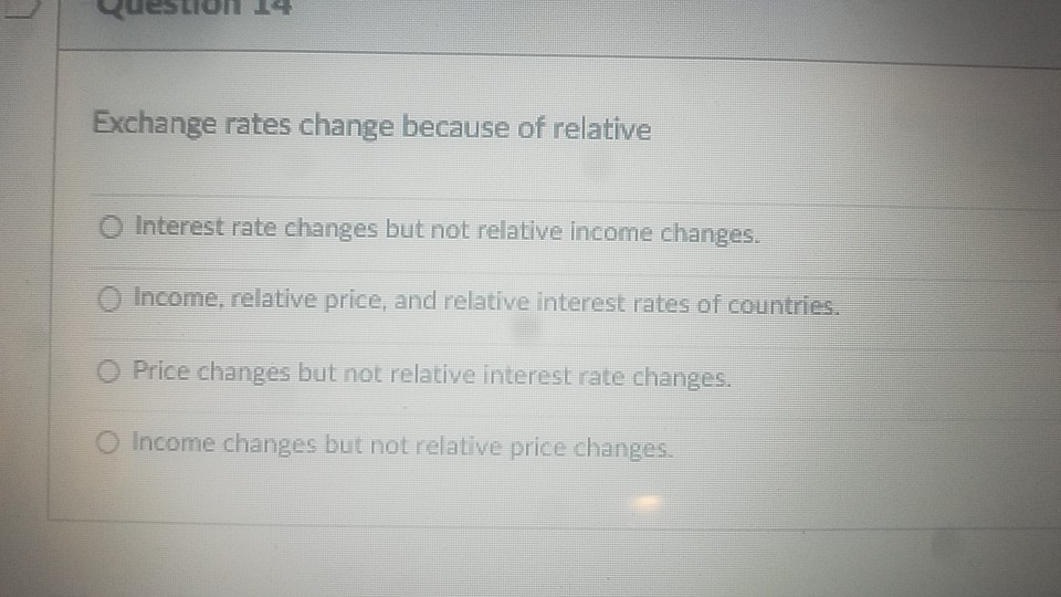 Solved Exchange rates change because of relative O Interest | Chegg.com