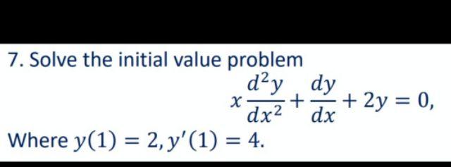Solved 7. Solve the initial value problem xdx2d2y+dxdy+2y=0 | Chegg.com