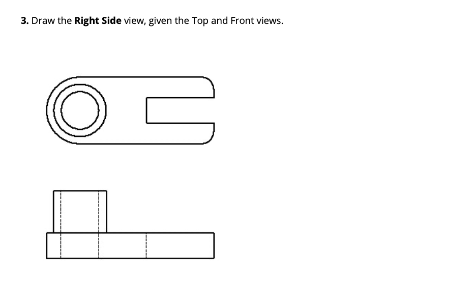 Solved 3. Draw the Right Side view, given the Top and Front | Chegg.com