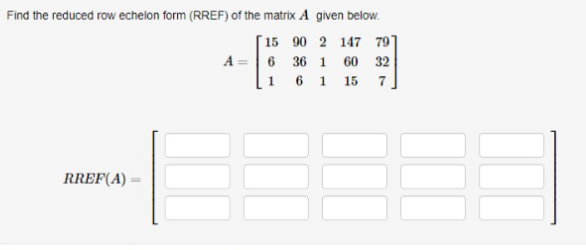 Solved 7 6 IN 15 Find the reduced row echelon form (RREF) | Chegg.com