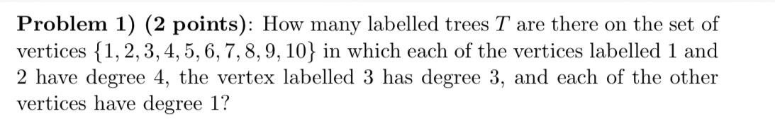 Solved Problem 1) (2 points): How many labelled trees T are | Chegg.com