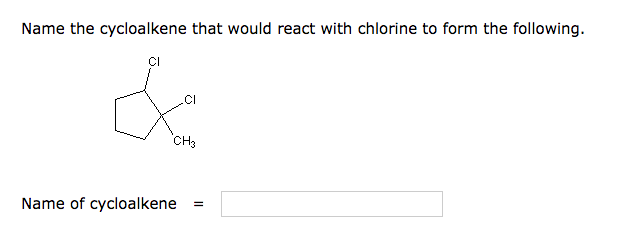 Solved Name the cycloalkene that would react with chlorine | Chegg.com