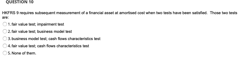 Solved QUESTION 10 HKFRS 9 requires subsequent measurement | Chegg.com