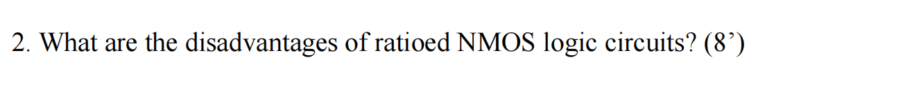 Solved 2. What are the disadvantages of ratioed NMOS logic | Chegg.com