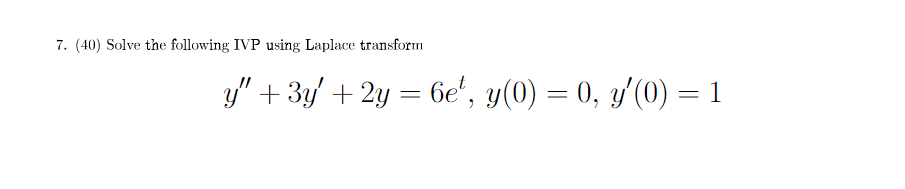 Solved 7. (40) Solve the following IVP using Laplace | Chegg.com