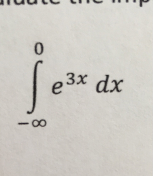 Solved Integral^0_- infinity e^3x dx | Chegg.com
