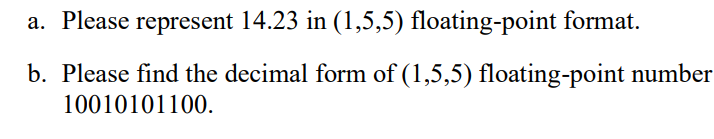 Solved . a. Please represent 14.23 in (1,5,5) floating-point | Chegg.com