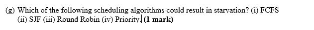 Solved (g) Which of the following scheduling algorithms | Chegg.com