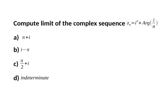 Solved Compute limit of the complex sequence 2,=i"+ Arg( | Chegg.com
