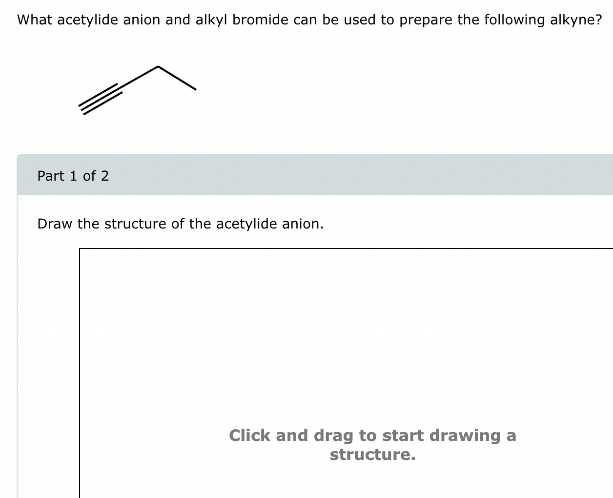 Solved Part 1 ﻿of 2Draw the structure of the acetylide | Chegg.com