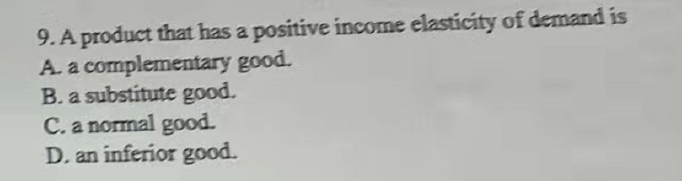 Solved 9. A product that has a positive income elasticity of | Chegg.com