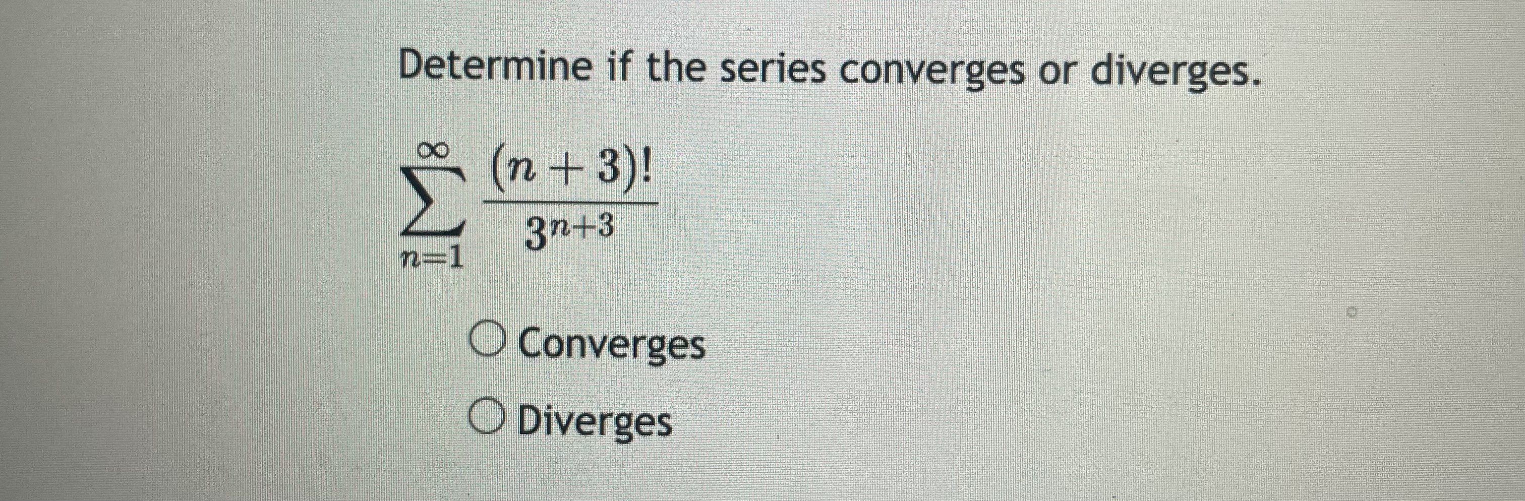 Solved Determine if the series converges or | Chegg.com