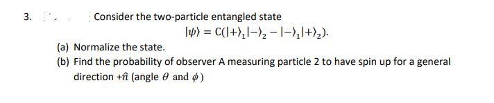 Solved 3. Consider the two-particle entangled state 14) = | Chegg.com