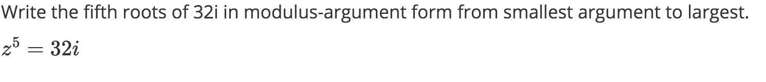 Solved Write the fifth roots of 32i in modulus-argument form | Chegg.com