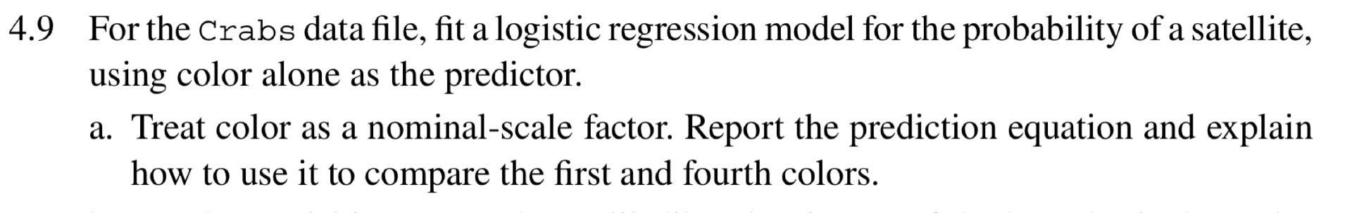Solved 4.9 For the Crabs data file, fit a logistic | Chegg.com