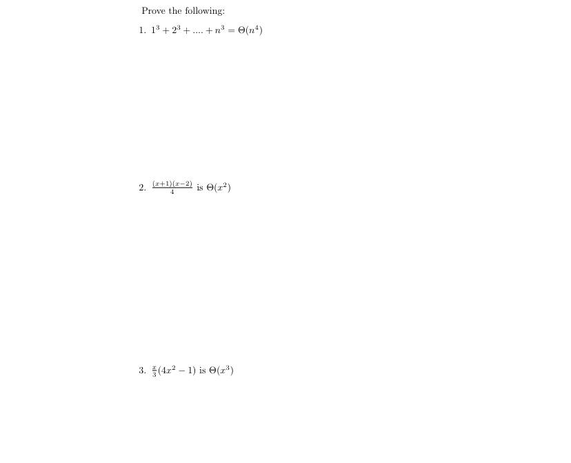 Solved Prove the following: 1. 13+23+…+n3=Θ(n4) 2. | Chegg.com