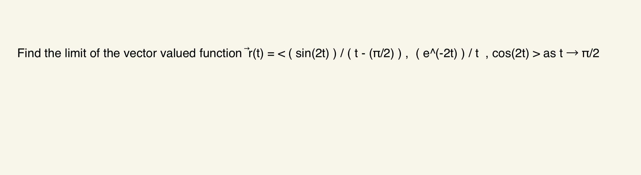 Solved Find the limit of the vector valued function ⃗r(t) = | Chegg.com