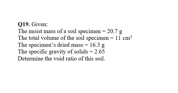 Solved Q19. Given: The moist mass of a soil specimen = 20.7 | Chegg.com