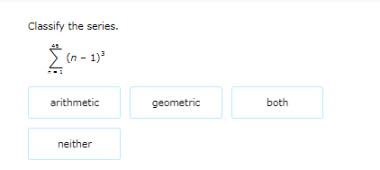 Solved Classify the series. (n-1) arithmetic geometric both | Chegg.com