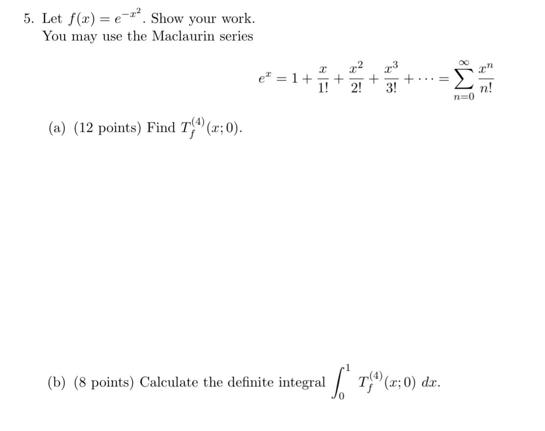 Solved 5. Let f(x)=e−x2. Show your work. You may use the | Chegg.com