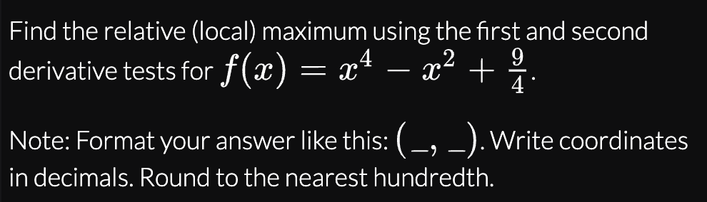 Solved Find the relative (local) ﻿maximum using the first | Chegg.com
