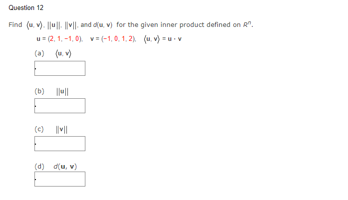 Solved Question 12Find (:u,v:),||u||,||v||, ﻿and d(u,v) ﻿for | Chegg.com