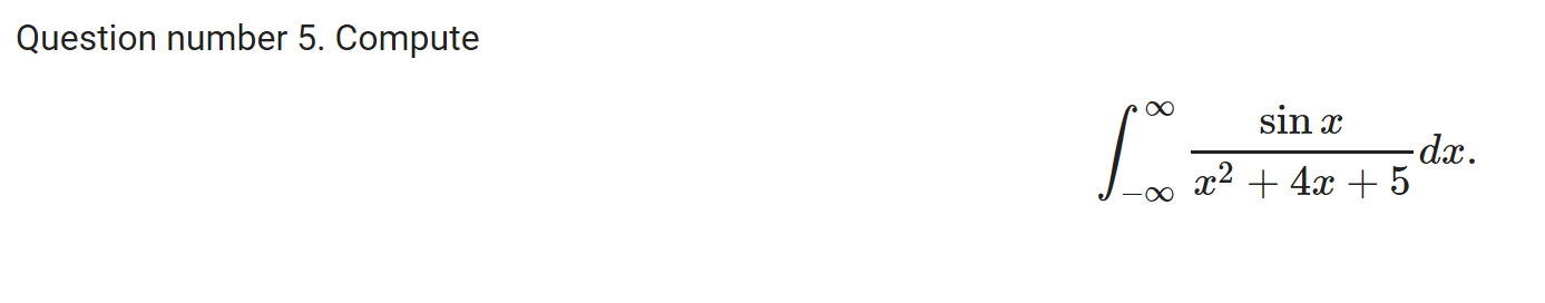 Solved Question number 5. Compute ~ sin x -dx. x2 + 4x + 5 | Chegg.com