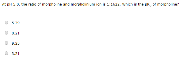 Solved At pH 5.0, the ratio of morpholine and morpholinium | Chegg.com