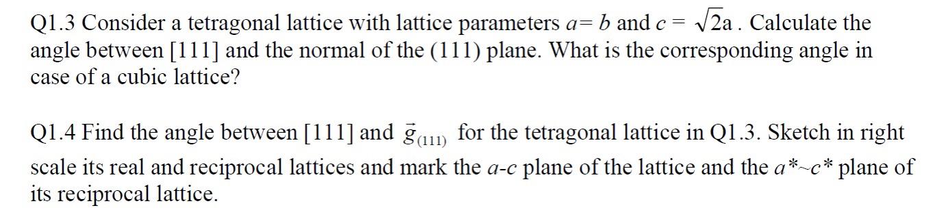 Solved Q1.3 Consider a tetragonal lattice with lattice | Chegg.com Solved Q1.3 Consider a tetragonal lattice with lattice | Chegg.com