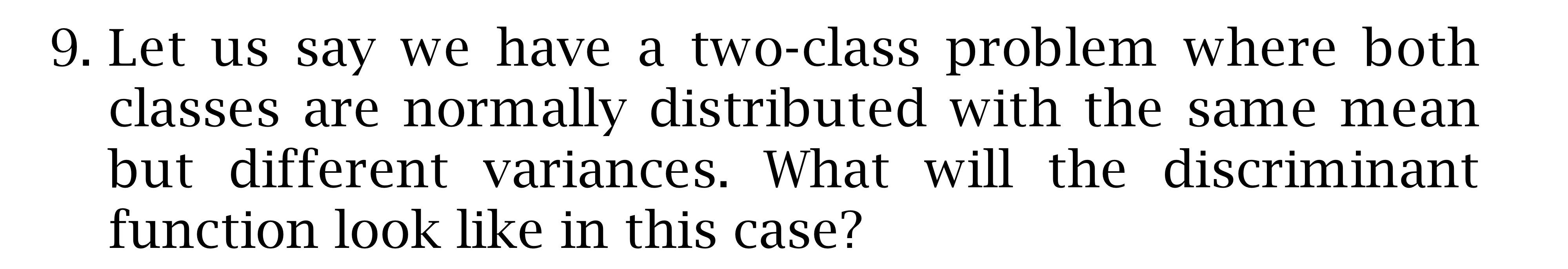 Solved 9. Let us say we have a two-class problem where both | Chegg.com