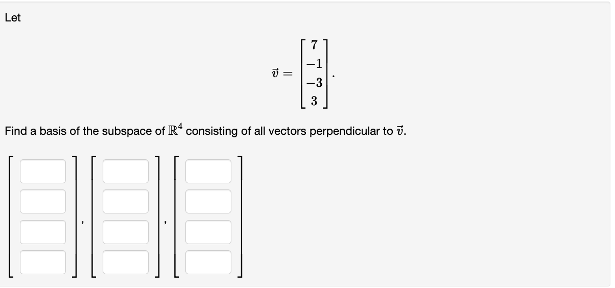 Solved Let v=⎣⎡7−1−33⎦⎤ Find a basis of the subspace of R4 | Chegg.com