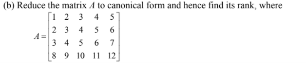 Solved 5 (b) Reduce the matrix A to canonical form and hence | Chegg.com