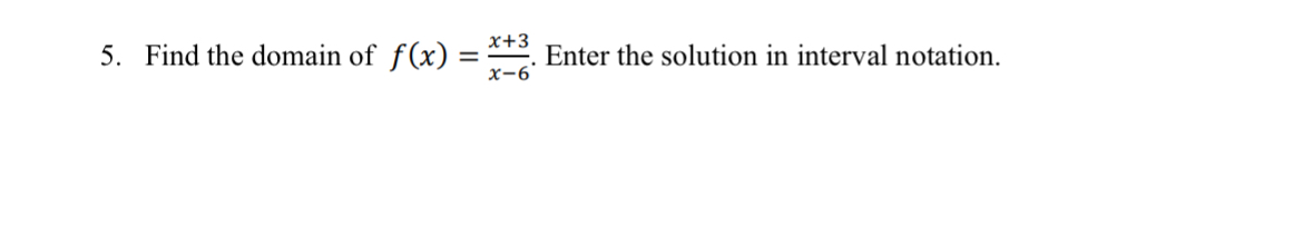 5. Find the domain of f(x)=x−6x+3. Enter the solution | Chegg.com