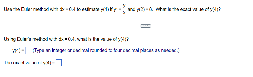 Solved Use the Euler method with dx=0.4 to estimate y(4) if | Chegg.com