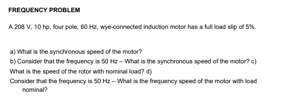 Solved FREQUENCY PROBLEM A 208 V,10hp, four pole, 60 Hz, | Chegg.com