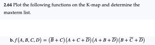 Solved 2.64 Plot the following functions on the K-map and | Chegg.com
