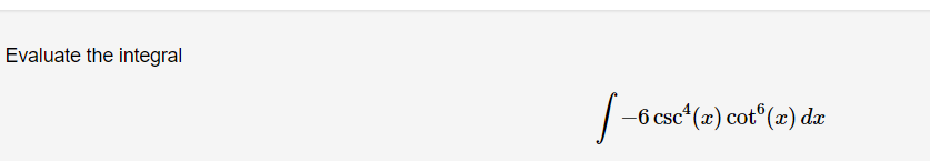 Solved Evaluate the integral ∫−6csc4(x)cot6(x)dx | Chegg.com