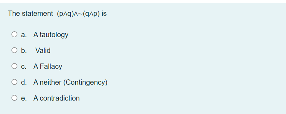 Solved The statement (p∧q)∧∼(q∧p) is a. A tautology b. Valid | Chegg.com