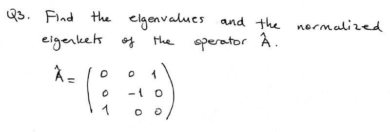 Solved Q3. Find the eigenvalues and the normalized eigenkets | Chegg.com