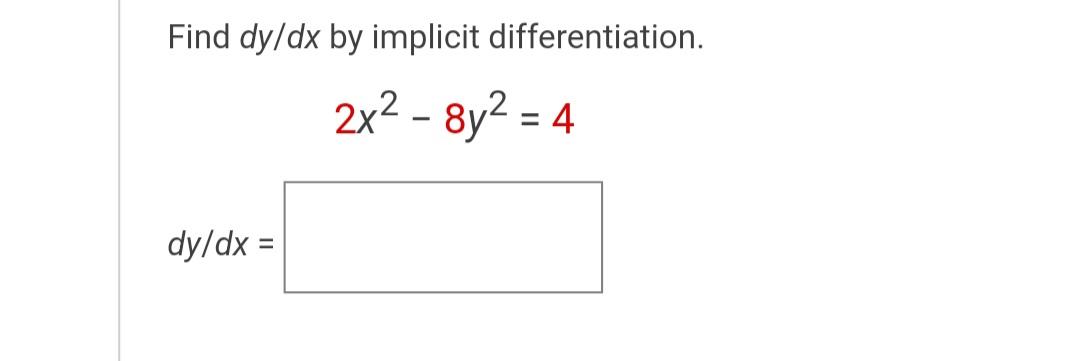 Solved Find dy/dx by implicit differentiation. 2x2−8y2=4 | Chegg.com