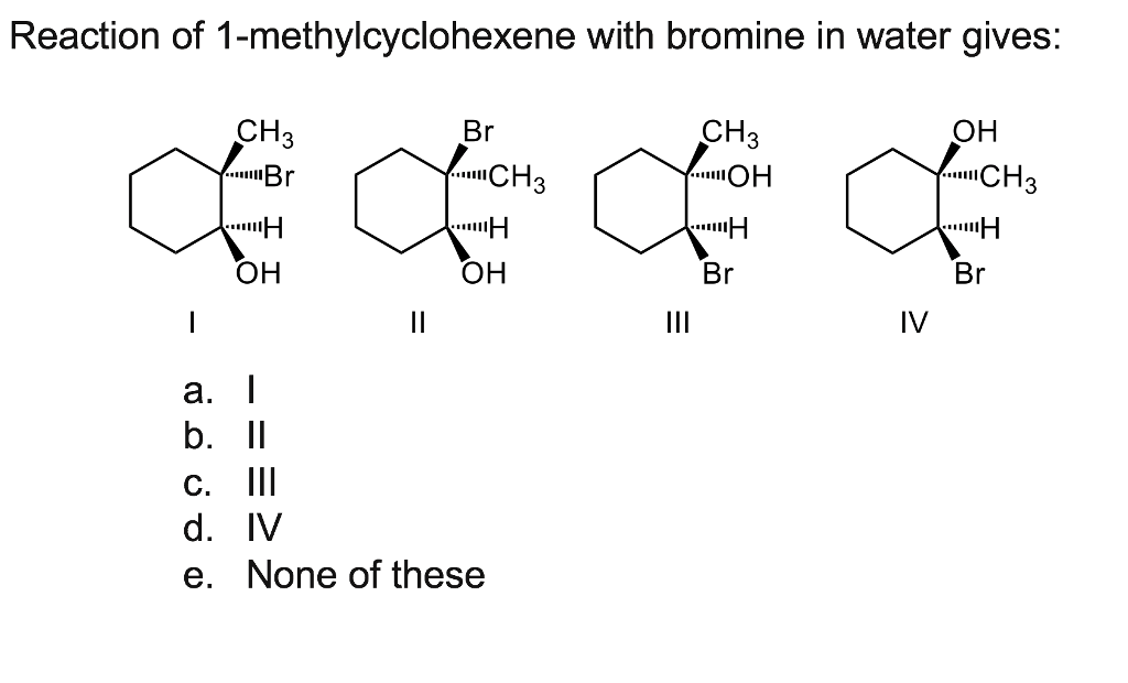 Solved Reaction of 1-methylcyclohexene with bromine in water | Chegg.com