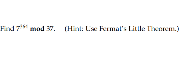 Solved Find 7364mod37. (Hint: Use Fermat's Little Theorem.) | Chegg.com